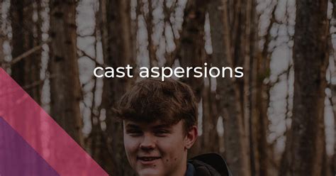 Cast Aspersions Idiom Meaning And Origin The Village Idiom