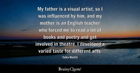 Taika Waititi My Father Is A Visual Artist So I Was