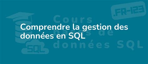 Comprendre La Gestion Des Données En Sql Cours Bases De Données Sql
