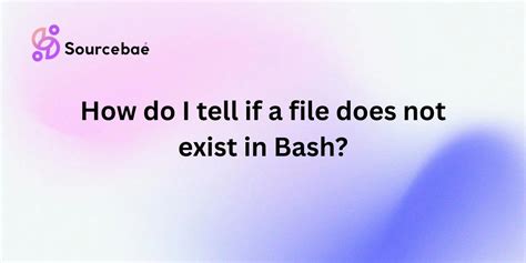 How Do I Tell If A File Does Not Exist In Bash Sourcebae