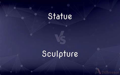 Statue Vs Sculpture Whats The Difference