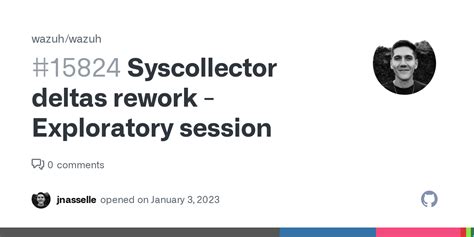 Syscollector Deltas Rework Exploratory Session · Issue 15824 · Wazuh