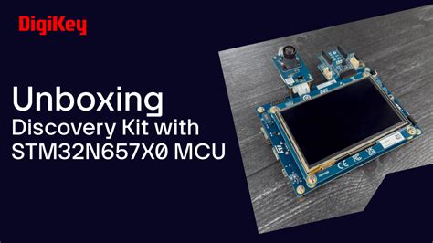 Discovery Kit With Stm32n657x0 Unboxing Digikey