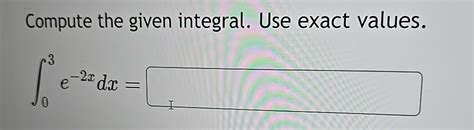 Solved Compute The Given Integral Use Exact