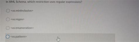 Solved In Xml Schema Which Restriction Uses Regular