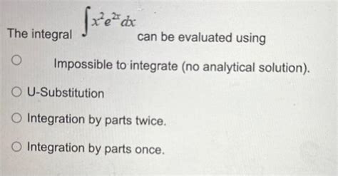 Solved The Integral ∫x2e2xdx Can Be Evaluated Using