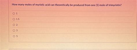 solved how many moles of myristic acid can theoretically be