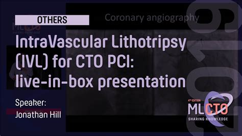 Intravascular Lithotripsy Ivl For Cto Pci Live In Box Presentation Mlcto Academy