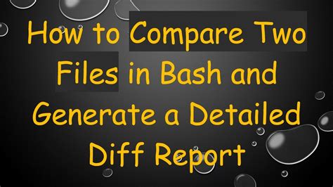 How To Compare Two Files In Bash And Generate A Detailed Diff Report