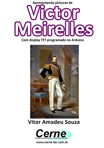 Apresentando Pinturas De Victor Meirelles Com Display Tft Programado No Arduino Ebook Resumo