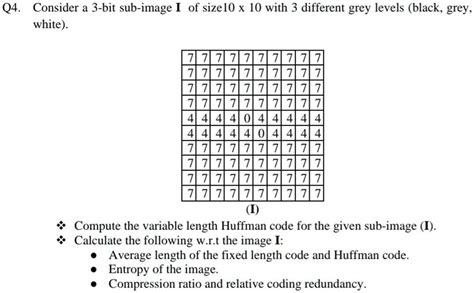 Q4 Consider A 3 Bit Sub Image I Of Size10 X 10 With 3 Different Grey