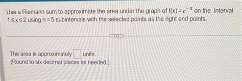 Solved Use A Riemann Sum To Approximate The Area Under The Chegg Com