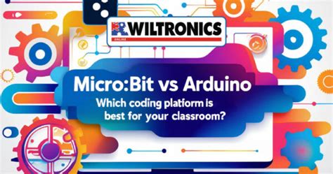 Micro Bit Vs Arduino Which Coding Platform Is Best For Your Classroom Wiltronics