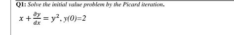 Solved Q1 Solve The Initial Value Problem By The Picard
