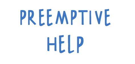 Preemptive Help Preemptive Help