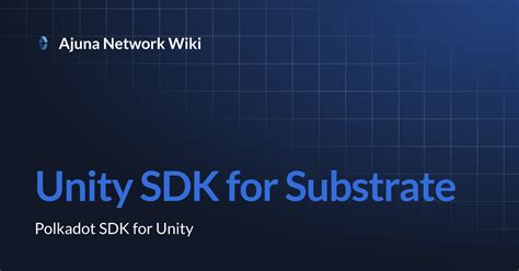 Unity Sdk For Substrate Ajuna Network Wiki