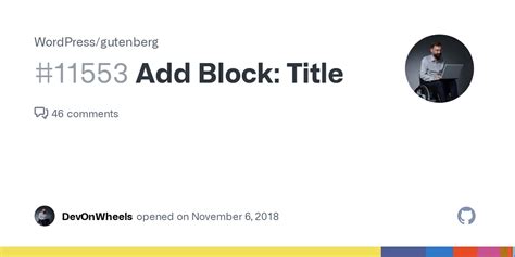 Add Block Title · Issue 11553 · Wordpressgutenberg · Github