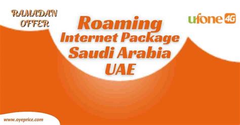 Ufone Roaming In Saudi Arabia And Uae Internet Package Oyeprice