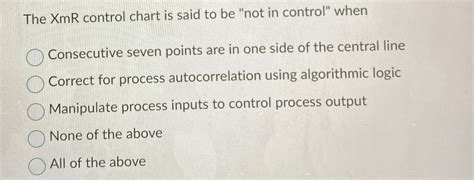 Solved The Xmr Control Chart Is Said To Be Not In Control