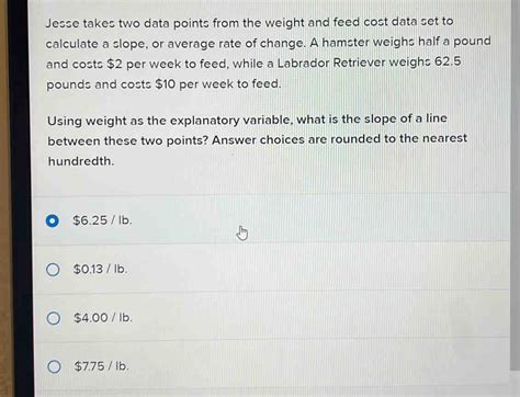 solved jesse takes two data points from the weight and feed cost data
