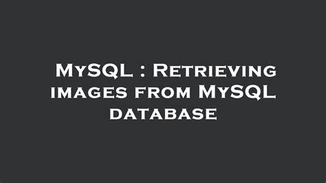 Mysql Retrieving Images From Mysql Database Youtube