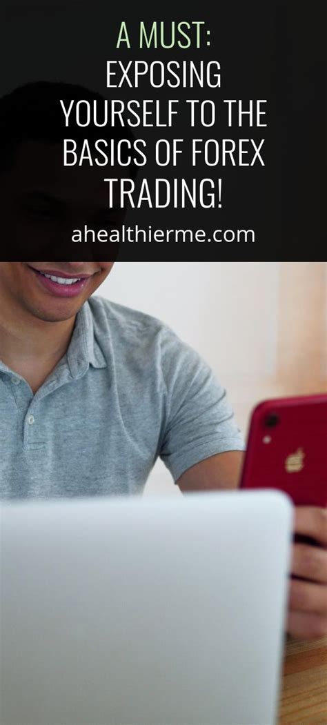 A Must Exposing Yourself To The Basics Of Forex Trading A Healthier Me