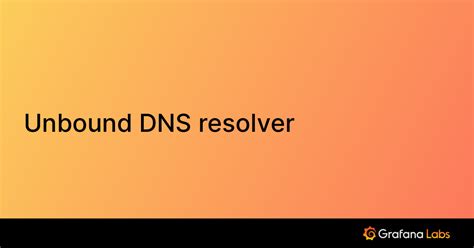 Unbound DNS Resolver Grafana Labs