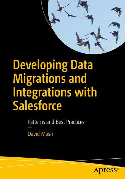 Developing Data Migrations And Integrations With Salesforce Patterns And Best Practices Book
