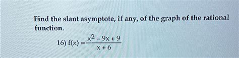 solved find the slant asymptote if any of the graph of the