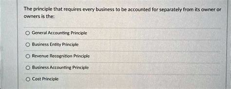 Solved The Principle That Requires Every Business To Be Accounted For