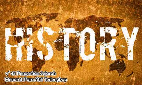 √ 45 Pengertian Sejarah Menurut Para Ahli Terlengkap
