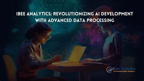 Ibee Analytics Revolutionizing Ai Development With Advanced Data Processing