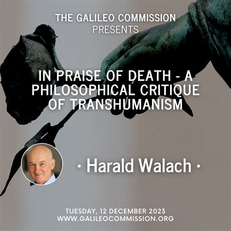 Harald Walach In Praise Of Death A Philosophical Critique Of Transhumanism The Galileo