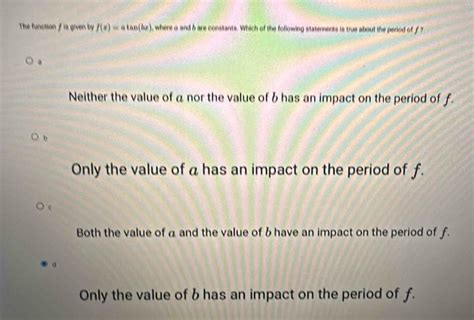 Solved The Function F Is Given By F X Atan Bx Where A Andb Are Constants Which Of The