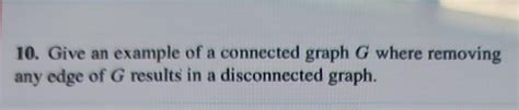 Solved Give An Example Of A Connected Graph G Where Chegg