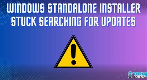 Our Proven Methods To Fix Windows Standalone Installer Searching For Updates Tech4gamers