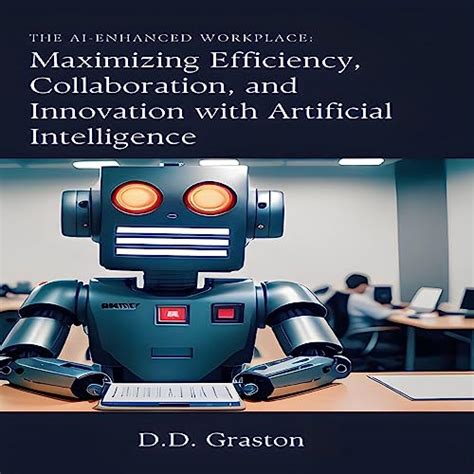 The Ai Enhanced Workplace Maximizing Efficiency Collaboration And Innovation With