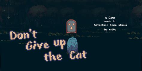 github ericoporto dont give up the cat tonight your owner let you out in the woods
