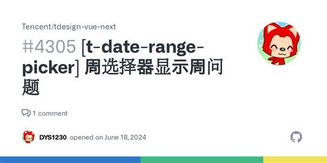 [t date range picker] 周选择器显示周问题 · issue 4305 · tencent tdesign vue next · github