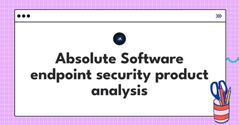 Absolute Software Endpoint Security Teardown Strategy Analysis