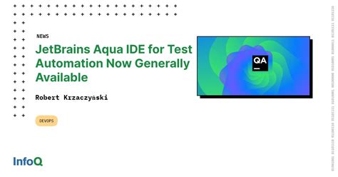 Jetbrains Aqua Ide For Test Automation Now Generally Available Infoq