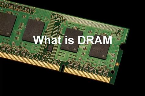 What Is DRAM Dynamic Random Access Memory