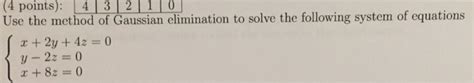 Solved Use The Method Of Gaussian Elimination To Solve The Chegg