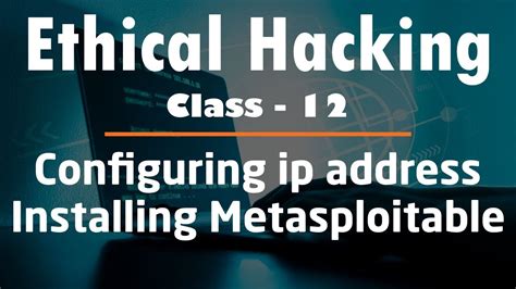 Ethical Hacking 12 Configuring Ip Address And Installing Metasploitable Youtube