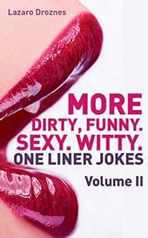 More Dirty Funny Sexy Witty One Liner Jokes The Second Volume