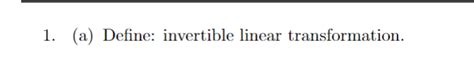Solved A Define Invertible Linear Transformation