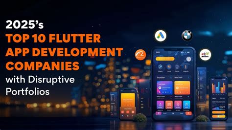 2025s Top 10 Flutter App Development Companies With Disruptive Portfolios