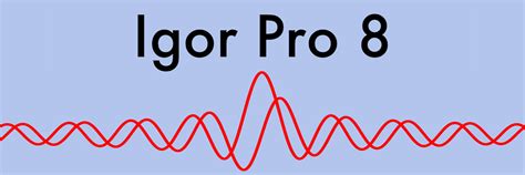 Igor Pro® 8 Highlights Igor Pro By Wavemetrics