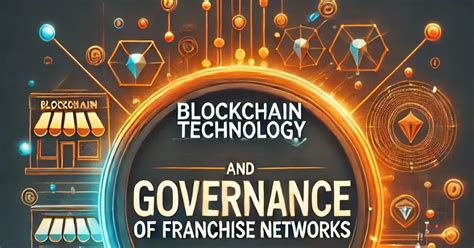 Blockchain Technology And Governance Of Franchise Networks • Russwurm