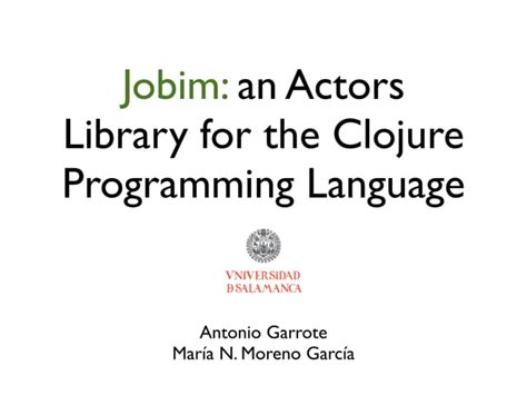 4th European Lisp Symposium Jobim An Actors Library For The Clojure Programming Language Ppt